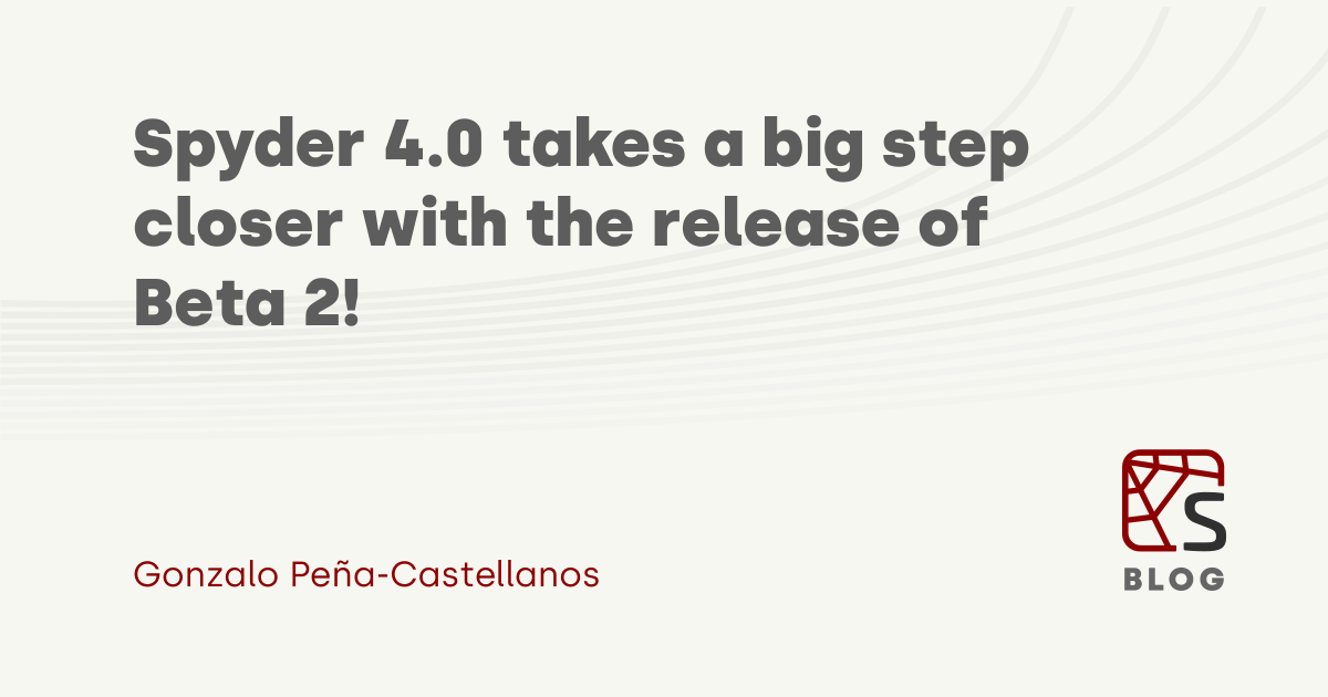 Spyder | Spyder 4.0 takes a big step closer with the release of Beta 2!