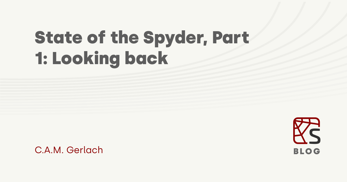 Spyder | State of the Spyder, Part 1: Looking back